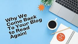 8 Reasons Why I Come Back to Your Blog Again and Again