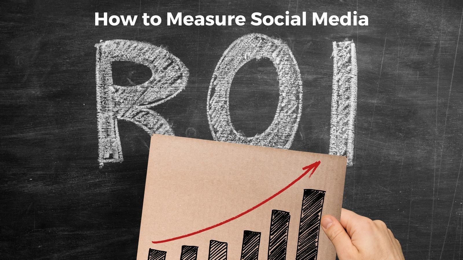 Social Media ROI: Understand How to Measure the Value