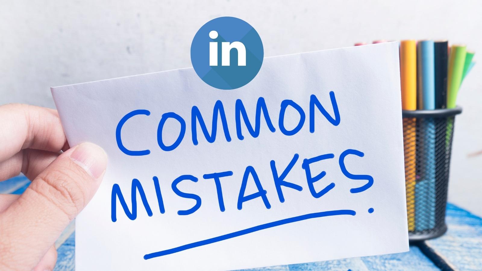 Avoid These Common LinkedIn Mistakes for a Professional Profile