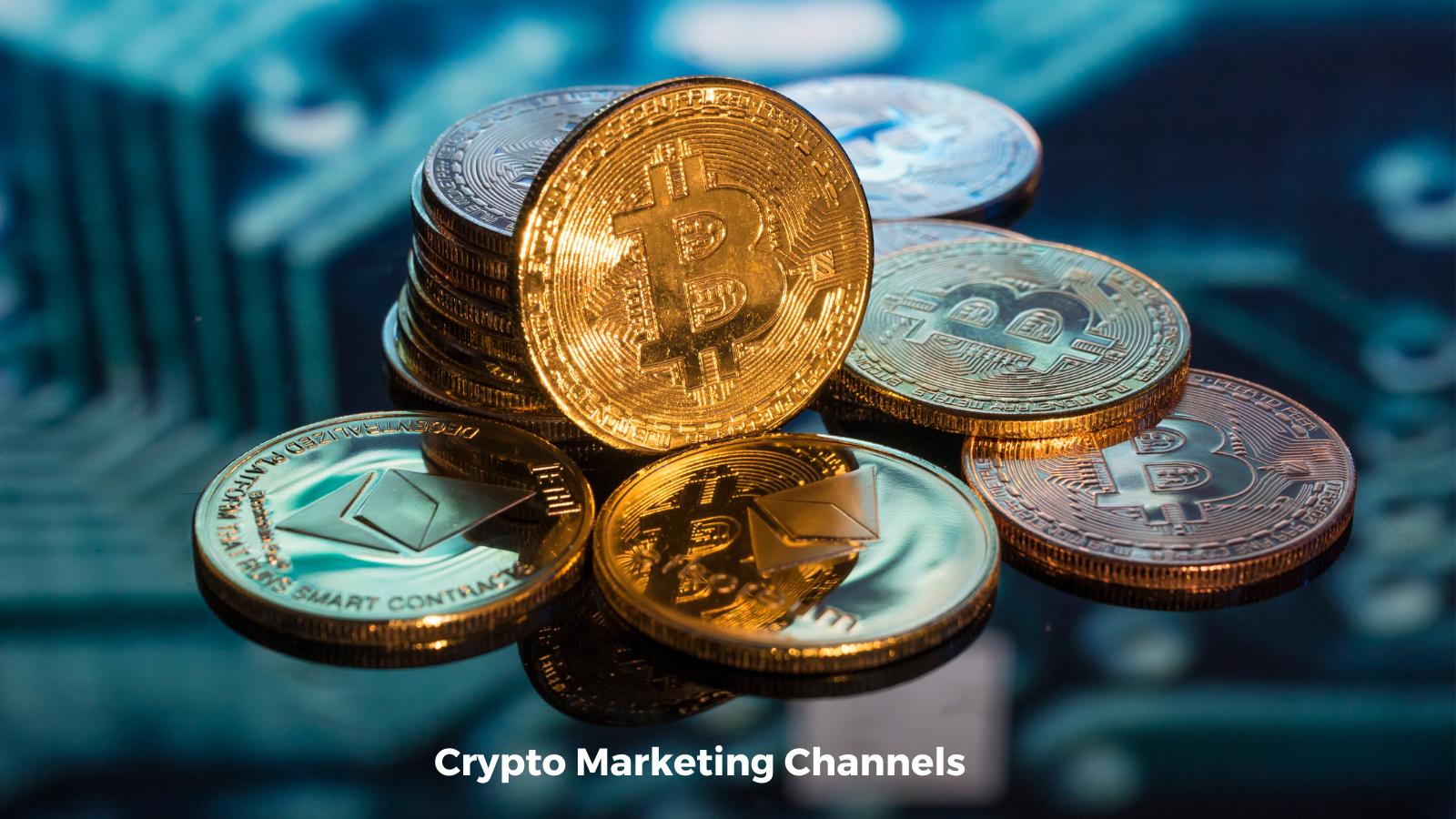 Effective Marketing Channels To Promote Your Crypto Business