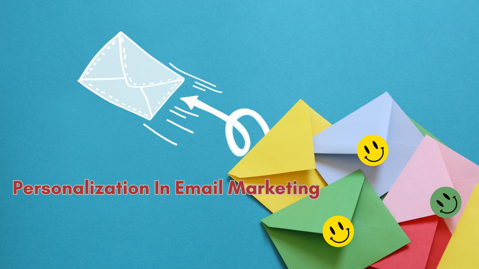 Personalization in Email Marketing: Importance For Impact