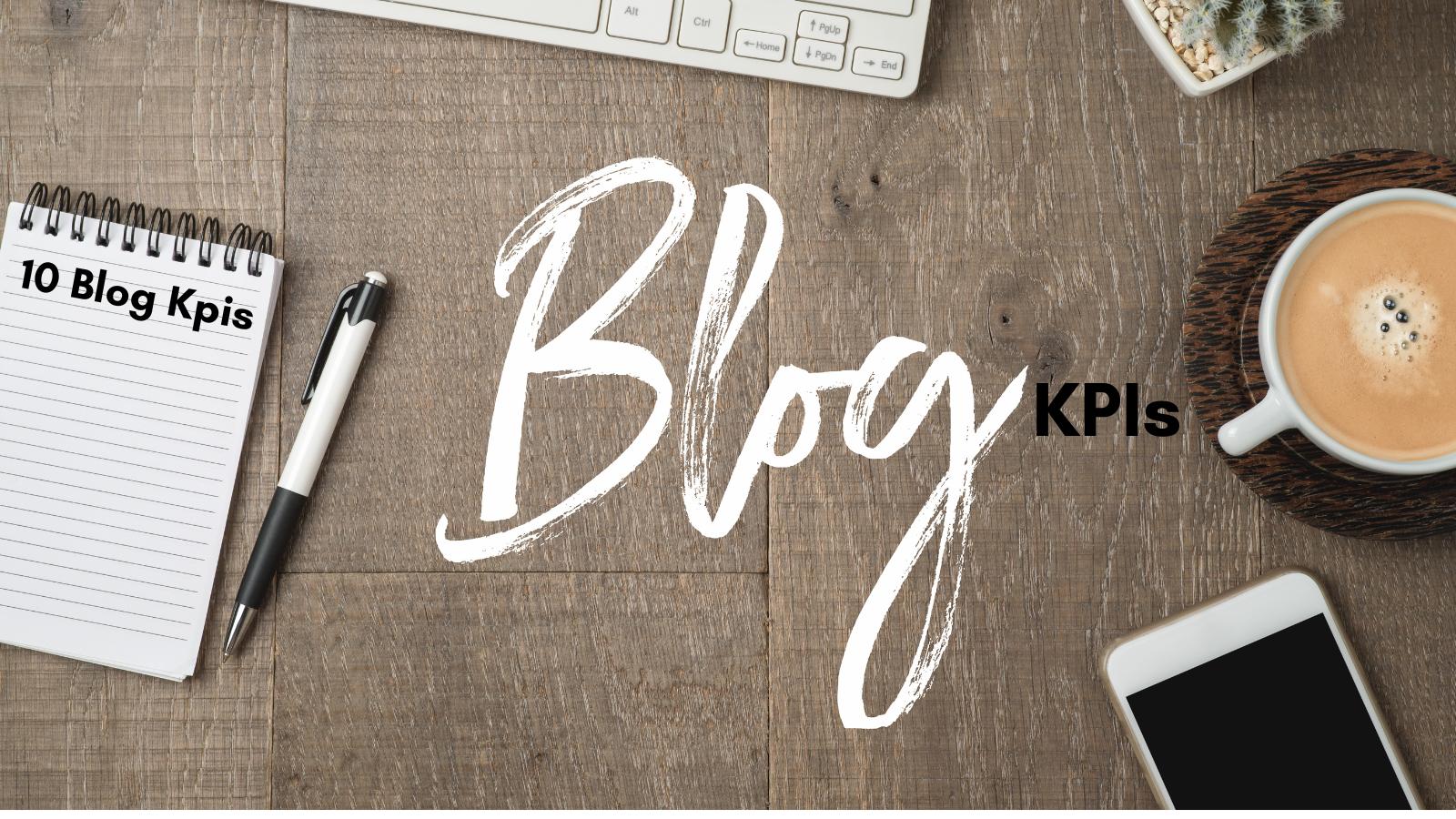 Blogging KPIs: Measuring Success and Growing Your Blog