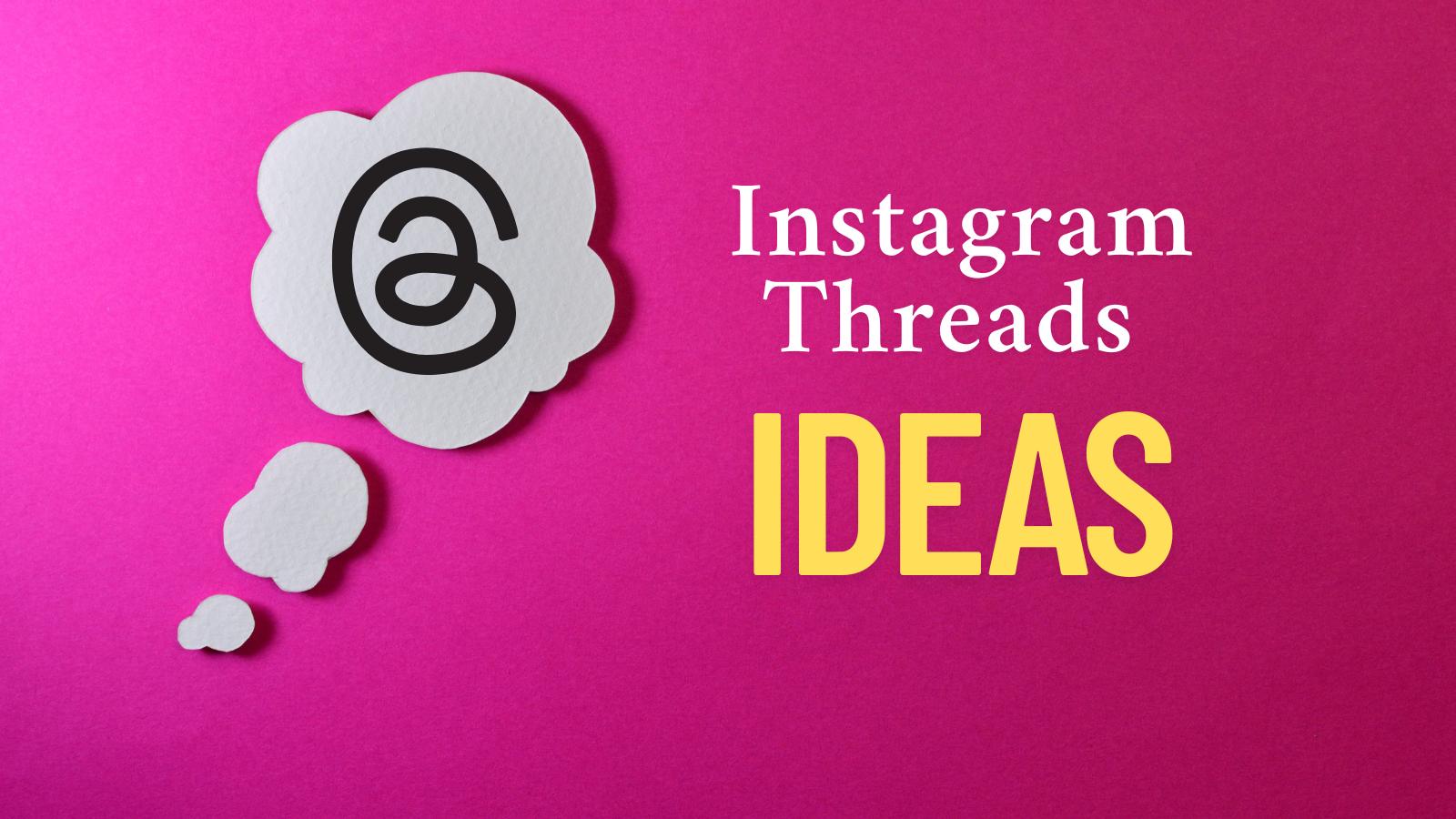 Instagram Threads Ideas to Boost Engagement in 2025